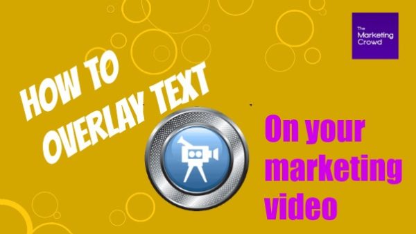 How to overlay text on your marketing video - The Marketing Crowd